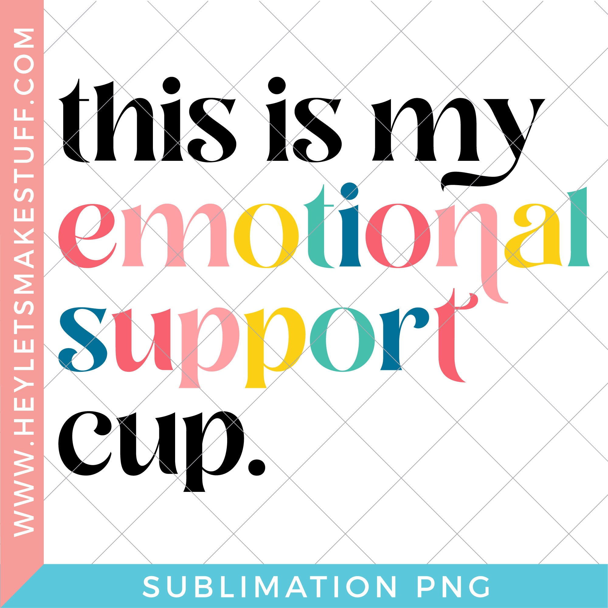 Emotional Support Cup - Sublimation – Hey, Let's Make Stuff