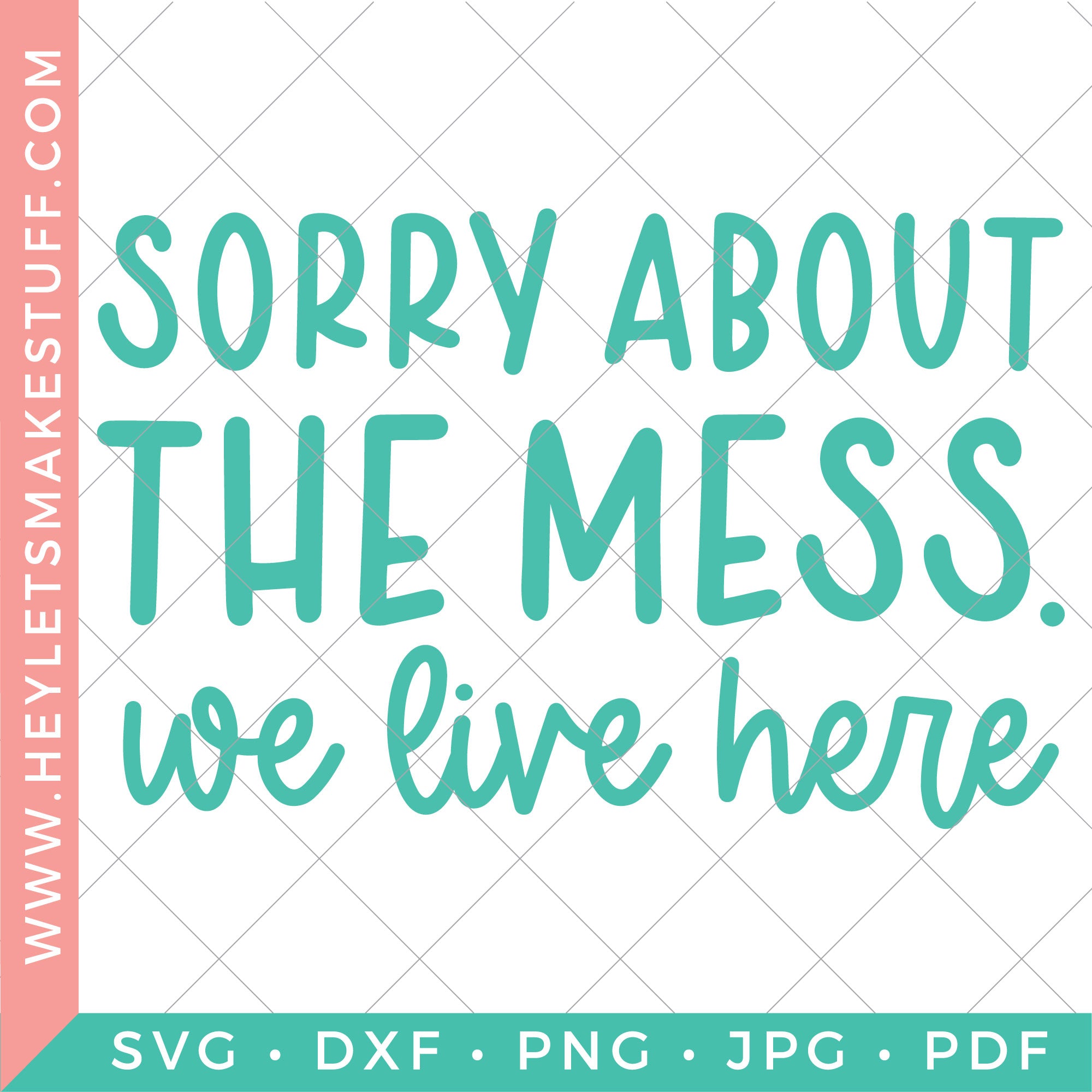 Sorry About the Mess – Hey, Let's Make Stuff