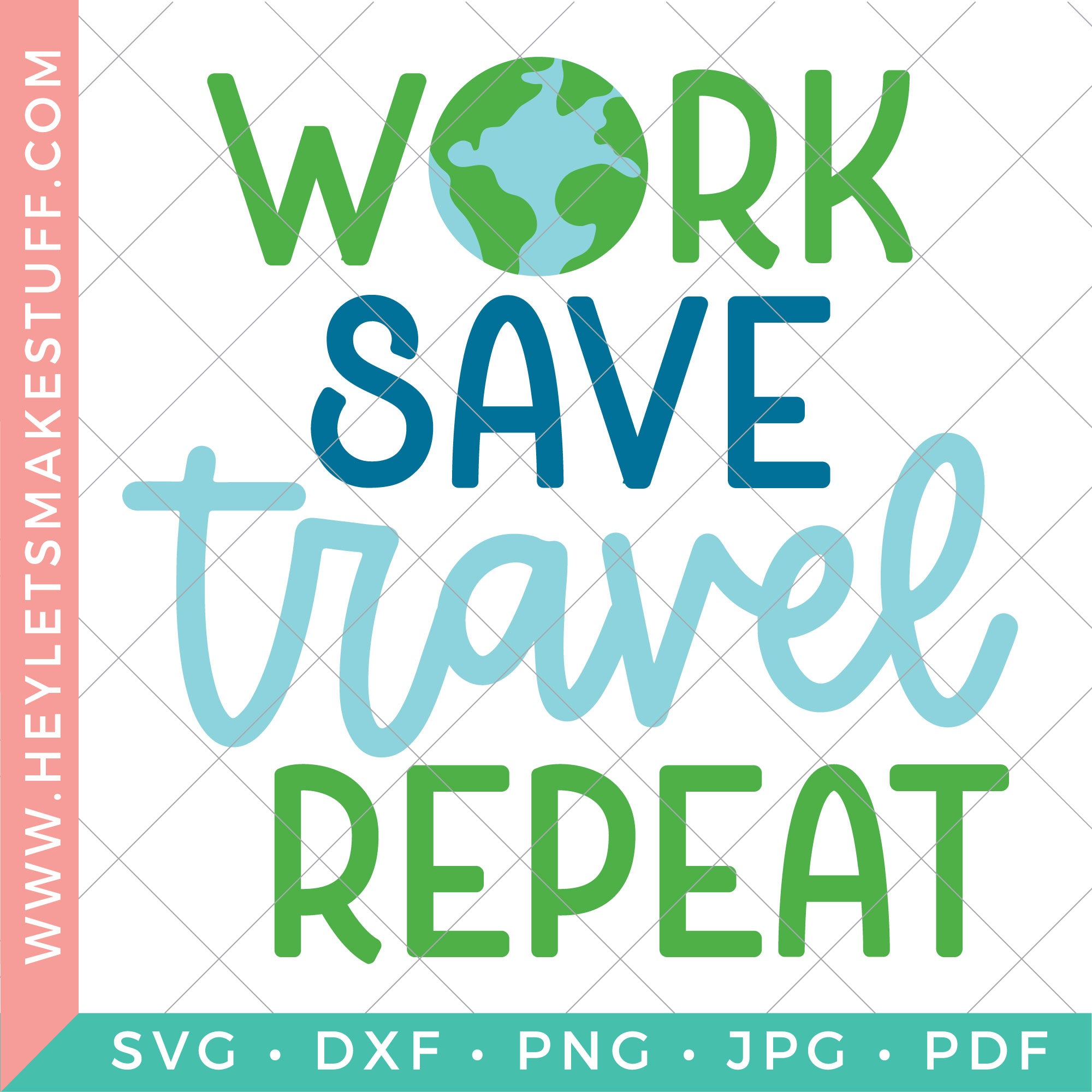Work Save Travel Repeat – Hey, Let's Make Stuff