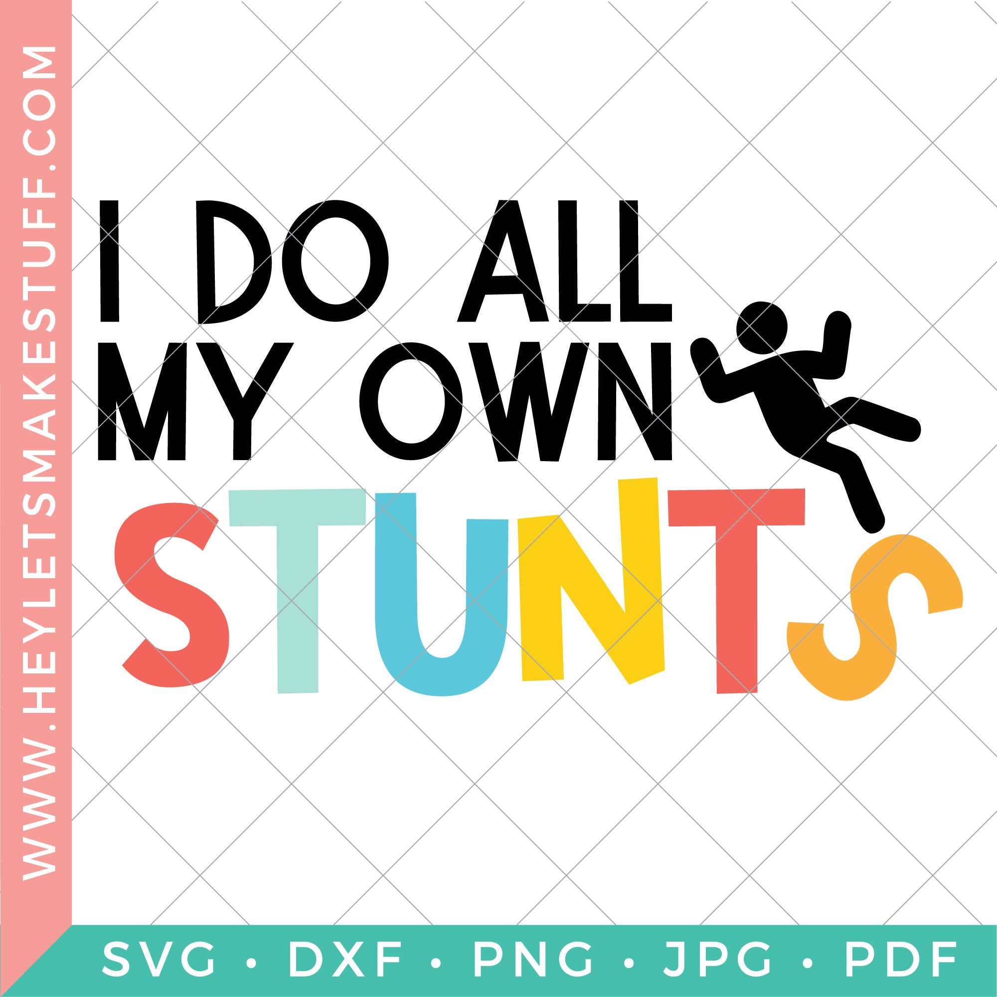 I Do All My Own Stunts SVG – Hey, Let's Make Stuff