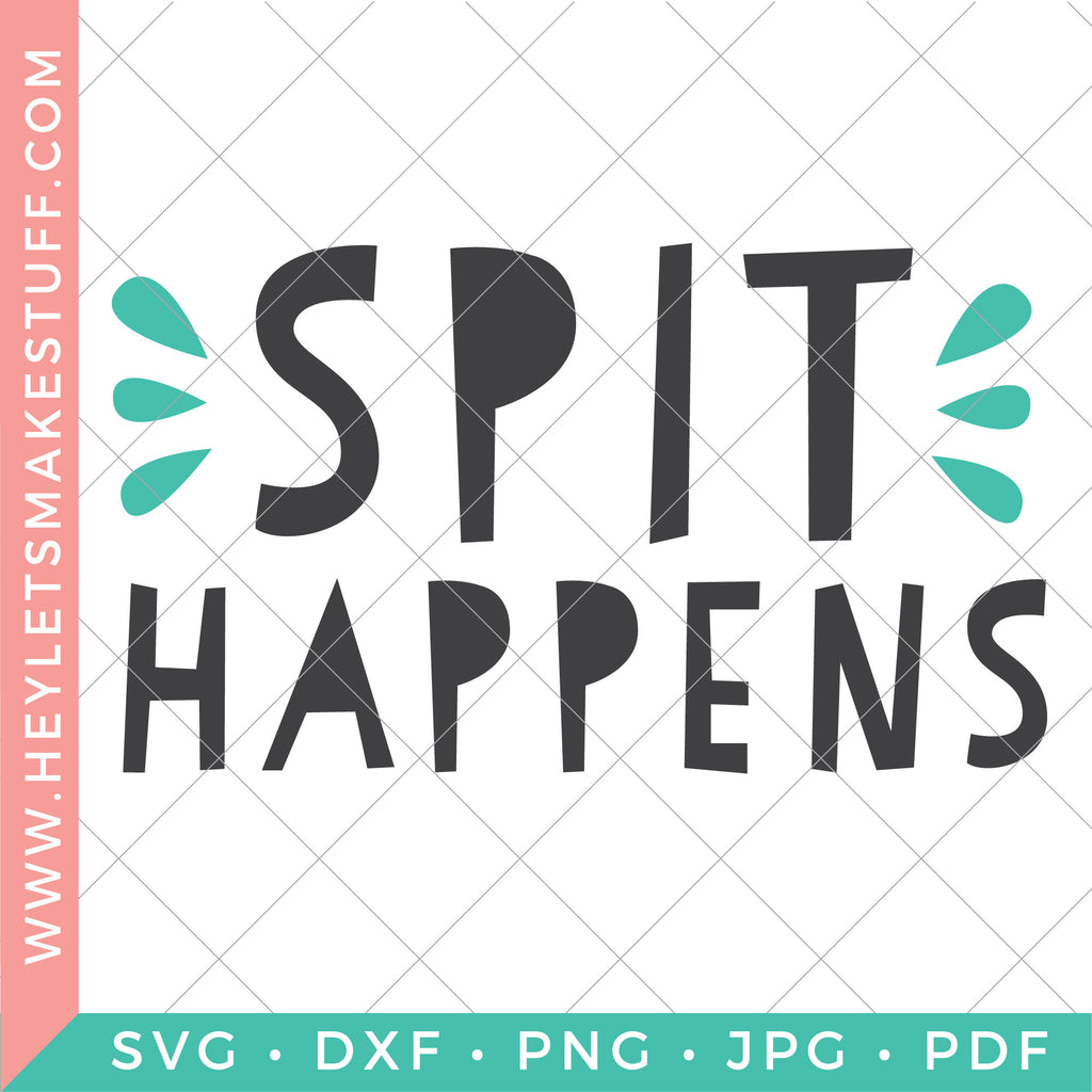 Spit Happens SVG File – Hey, Let's Make Stuff